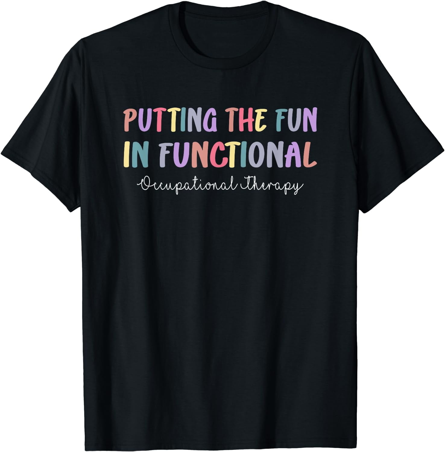 Putting The Fun In Functional Occupational Therapy Support T-Shirt - Walmart.com