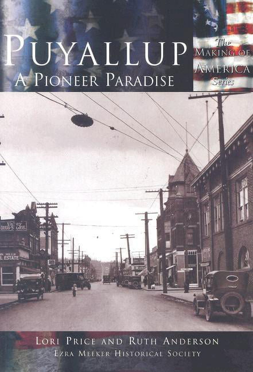Puyallup: A Pioneer Paradise (Paperback) by Lori Price, Ruth Anderson ...