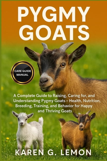 Pygmy Goats A Complete Guide To Raising Caring For And Understanding
