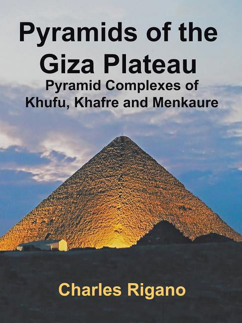 Pyramids of the Giza Plateau: Pyramid Complexes of Khufu, Khafre, and ...