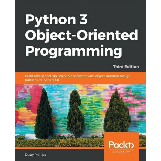 Python 3 Object-oriented Programming - Third Edition: Build robust and maintainable software ...