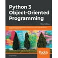 Python 3 Object-oriented Programming - Third Edition: Build robust and maintainable software ...