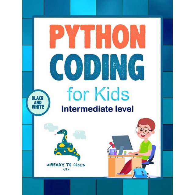 Python Coding (Intermediate Level) For Kids : Learn To Code Quickly ...