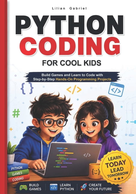 Python Coding for Cool Kids: Build Games and Learn to Code with Step-by ...