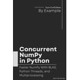 Python Concurrency by Example Concurrent NumPy in Python: Faster NumPy With BLAS, Python Threads ...
