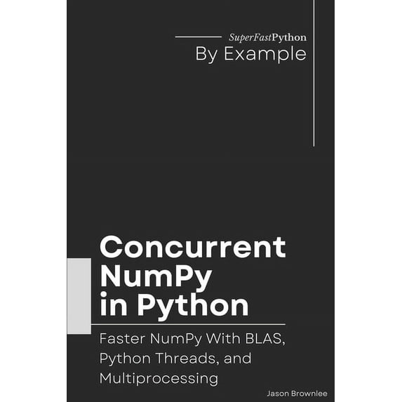 Python Concurrency by Example Concurrent NumPy in Python: Faster NumPy With BLAS, Python Threads ...