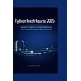 Python Crash Course 2026: Hands-On Beginner's Guide to Mastering Core ...