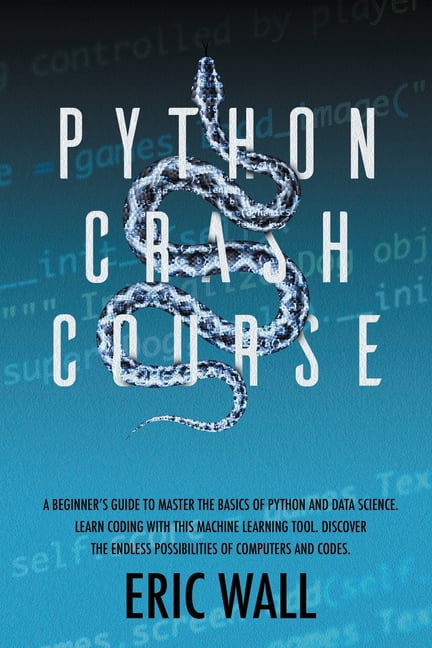 Python Crash Course : A Beginner's Guide to Master the Basics of Python ...