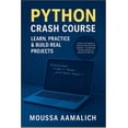 Python Practical Python Crash Course: Learn, Practice & Build Real Projects: A Practical Guide ...