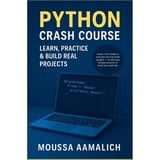 Python Practical Python Crash Course: Learn, Practice & Build Real Projects: A Practical Guide ...