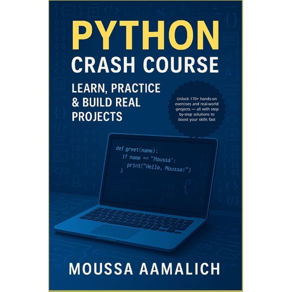 Python Practical Python Crash Course: Learn, Practice & Build Real Projects: A Practical Guide ...