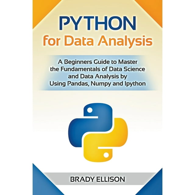 Python for Data Analysis: A Beginners Guide to Master the Fundamentals ...