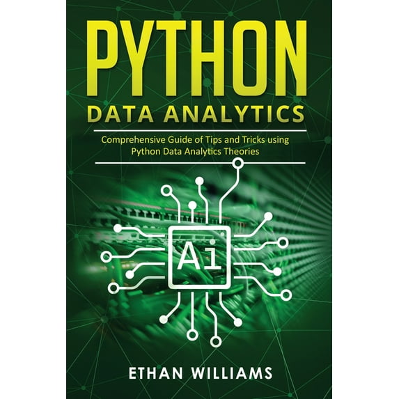 Python Data Analytics : Comprehensive Guide of Tips and Tricks using Python Data Analytics ...