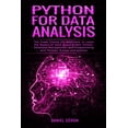 Python For Data Analysis : The Crash Course for Beginners to Learn the Basics of Data Analysis ...