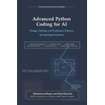 Python Foundations Advanced Python Coding for AI: Design, Tooling, and ...