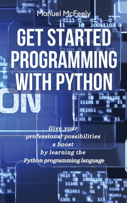 Python: Get Started Programming with Python: Give Your Professional ...