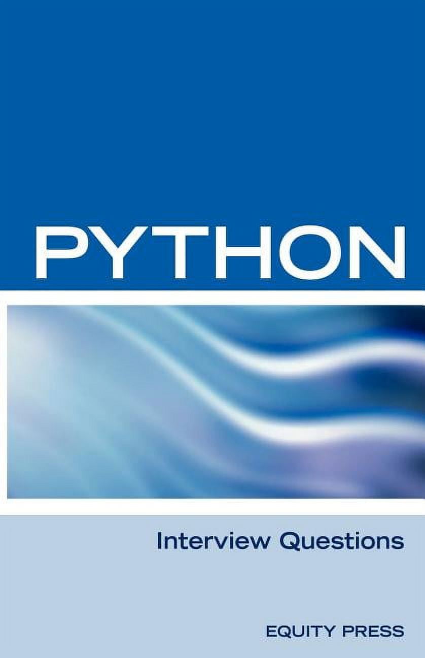 Python Interview Questions, Answers, and Explanations: Python ...
