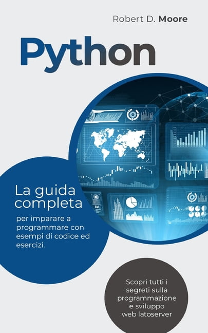 Python: La guida completa per imparare a programmare con esempi di ... Python: La guida completa per imparare a programmare con esempi di ...