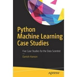 Python Machine Learning Case Studies: Five Case Studies for the Data ...