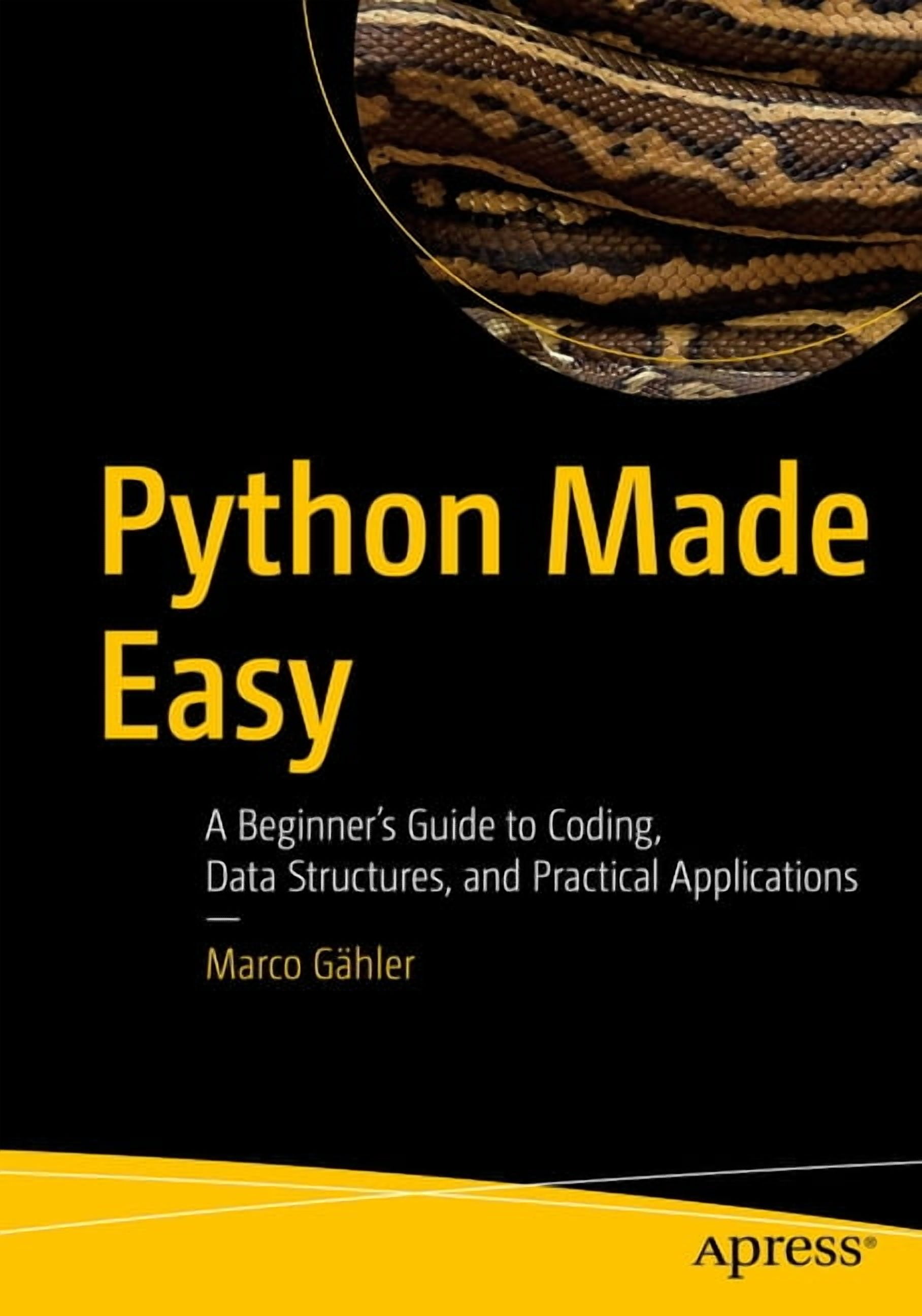 Python Made Easy: A Beginner's Guide to Coding, Data Structures, and Practical Applications ...
