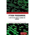 Python Programming: A Step-By-Step Guide to Learning the Language ...