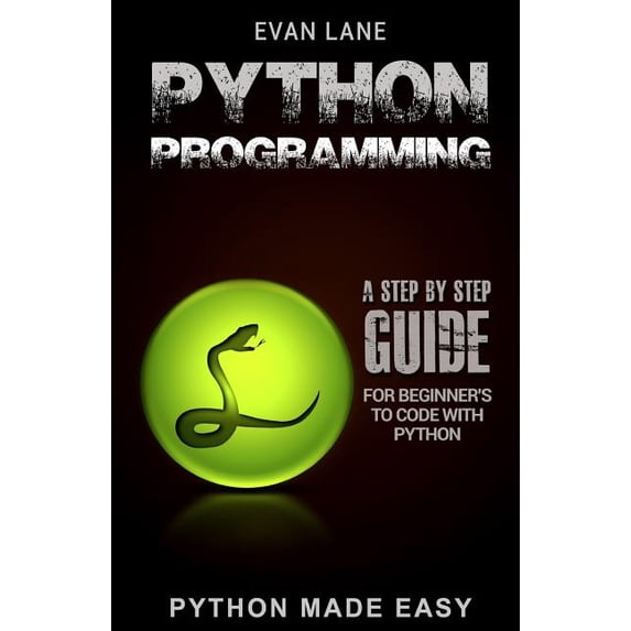 Python Programming : A Step by Step Beginner's Guide to Code with Python - Walmart.com