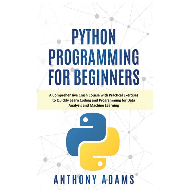 Python Programming for Beginners : A Comprehensive Crash Course with ...