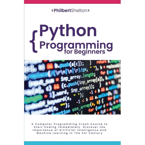 Python Programming for Beginners : A Computer Programming Crash Course to Start Coding ...