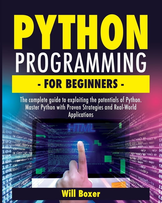 Python Programming for Beginners: The Complete Guide to Exploiting the Potentials of Python ...