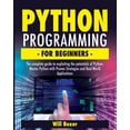 Python Programming for Beginners: The Complete Guide to Exploiting the Potentials of Python ...
