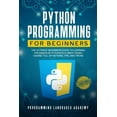 Python Programming for Beginners : The Ultimate Beginner's Guide to ...