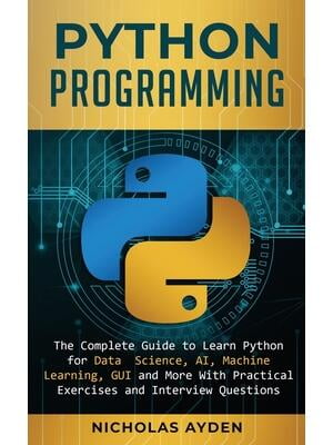 Python Programming: The Complete Guide to Learn Python for Data Science, AI, Machine Learning ...