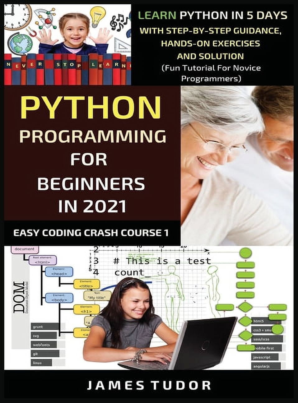 Python Programming For Beginners In 2021: Learn Python In 5 Days With Step By Step Guidance ...