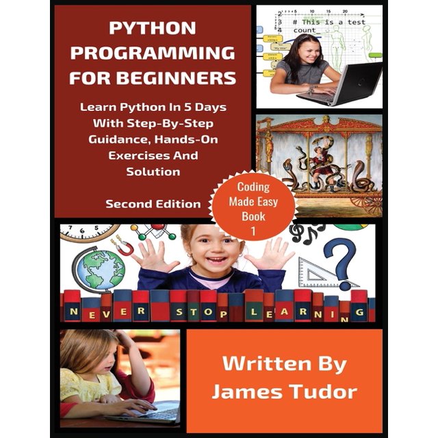 Python Programming For Beginners Learn Python In 5 Days With Step By Step Guidance Hands On
