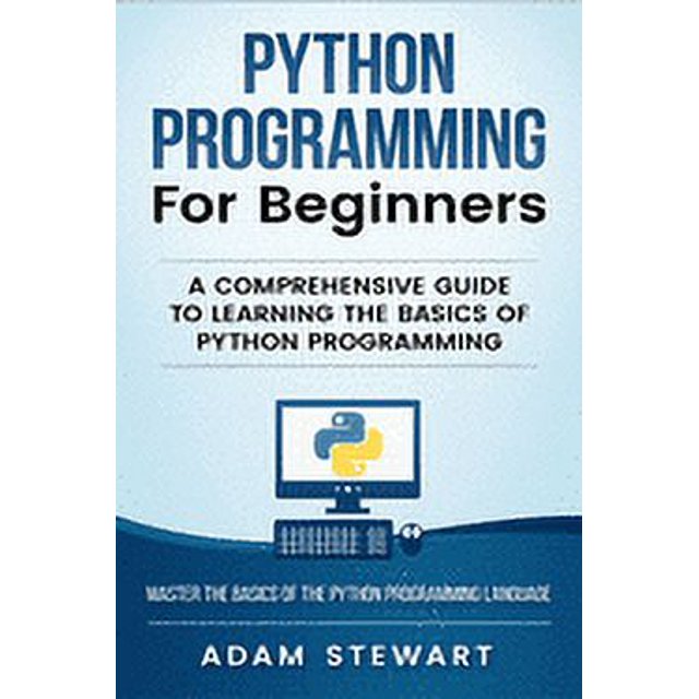 Python Programming Python Programming For Beginners A Comprehensive Guide To Learnings The