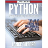Python Programming Techniques: The Art of Coding and Programming Explained (Paperback)(Large ...