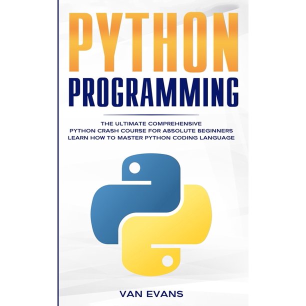Python Programming : The Ultimate Comprehensive Python Crash Course for ...