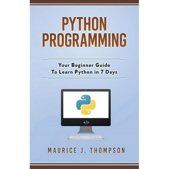 Python Programming: Your Beginner Guide To Learn Python in 7 Days ...