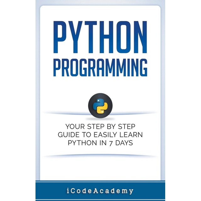 Python Programming Your Step By Step Guide To Easily Learn Python In 7