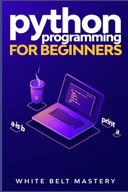 Python Programming for beginners: Learn Python in a step by step approach, Complete practical ...
