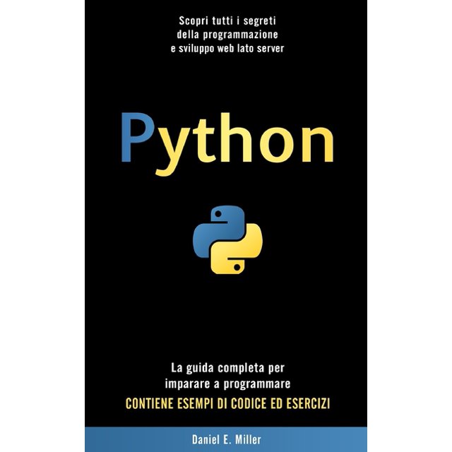 Python: Scopri tutti i segreti della programmazione e sviluppo web lato ...