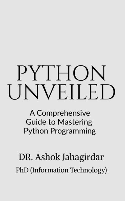 Python Unveiled: A Comprehensive Guide to Mastering Python Programming, (Paperback) - Walmart.com