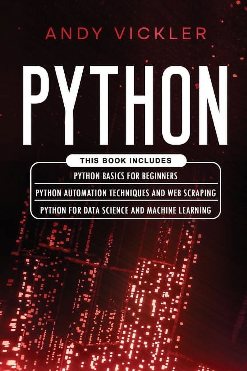 Python : This book includes: Python basics for Beginners + Python Automation Techniques And Web ...
