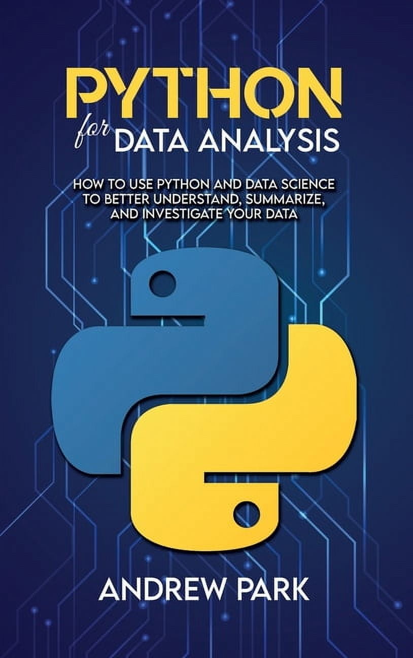 Python For Data Analysis How To Use Python And Data Science To Better Understand Summarize