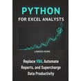 Python for Excel Analysts: Replace VBA, Automate Reports, and Supercharge Data Productivity ...