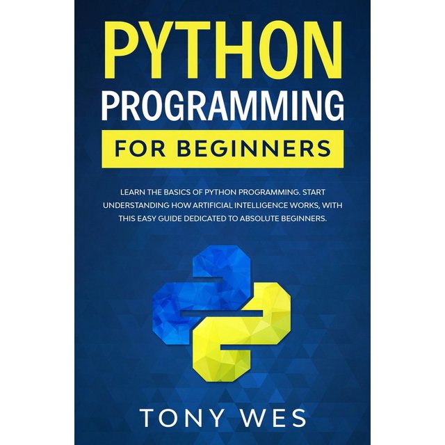 Python Programming For Beginners Learn The Basics Of Python Programming Start Understanding