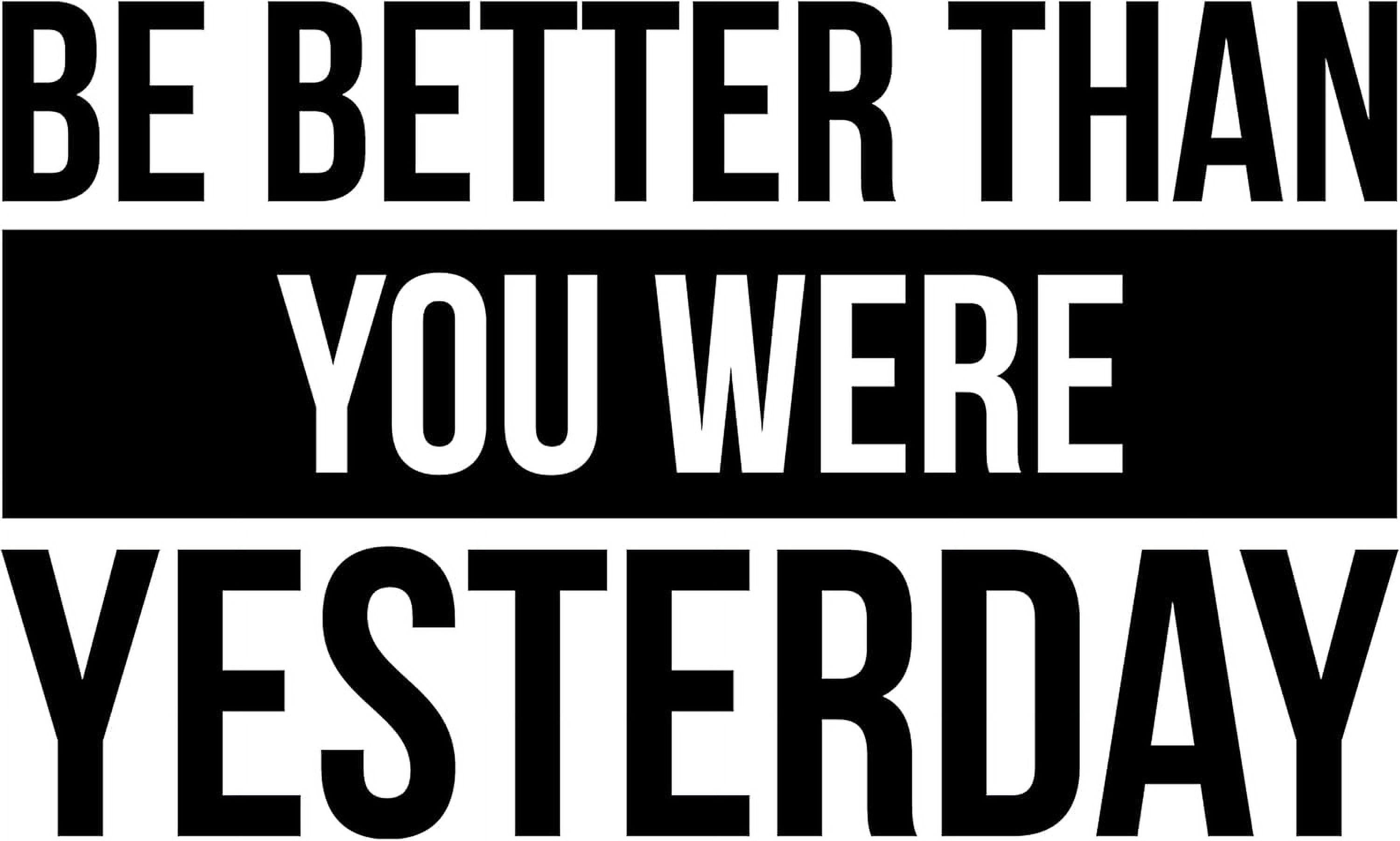 QTH Be Better Than You were Yesterday Wall Decal Inspirational Wall ...