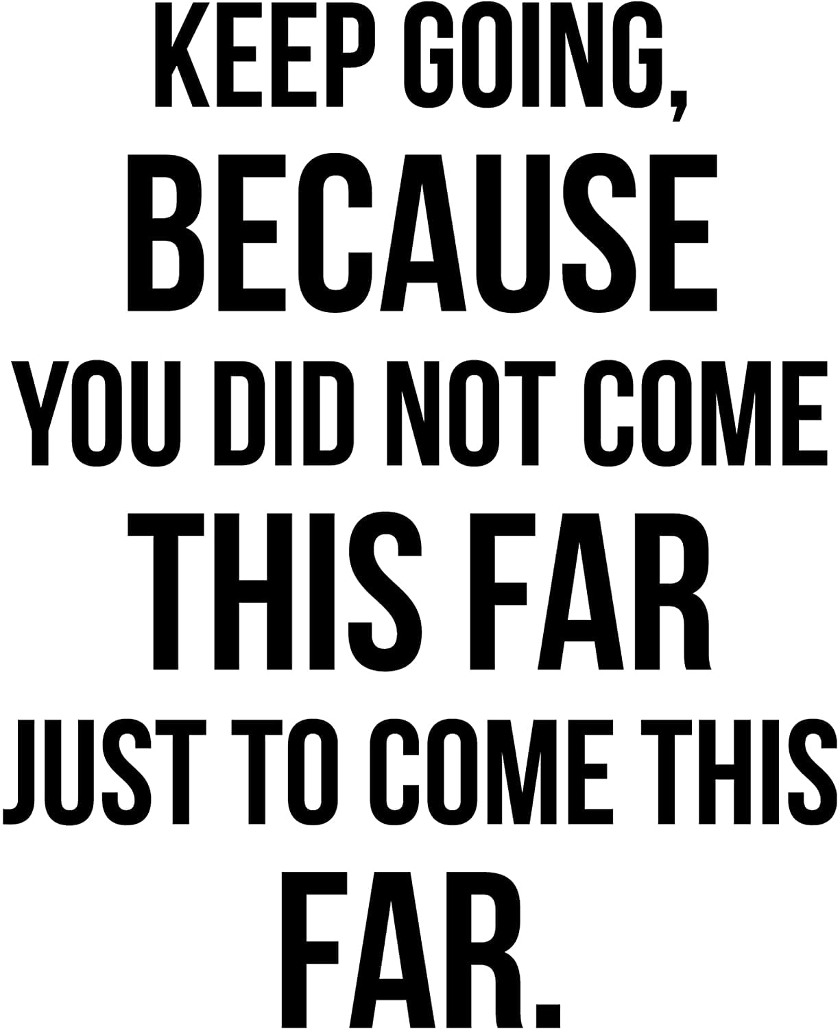 QTH Keep Going Because You Did Not Come This Far Just to Come This Far ...