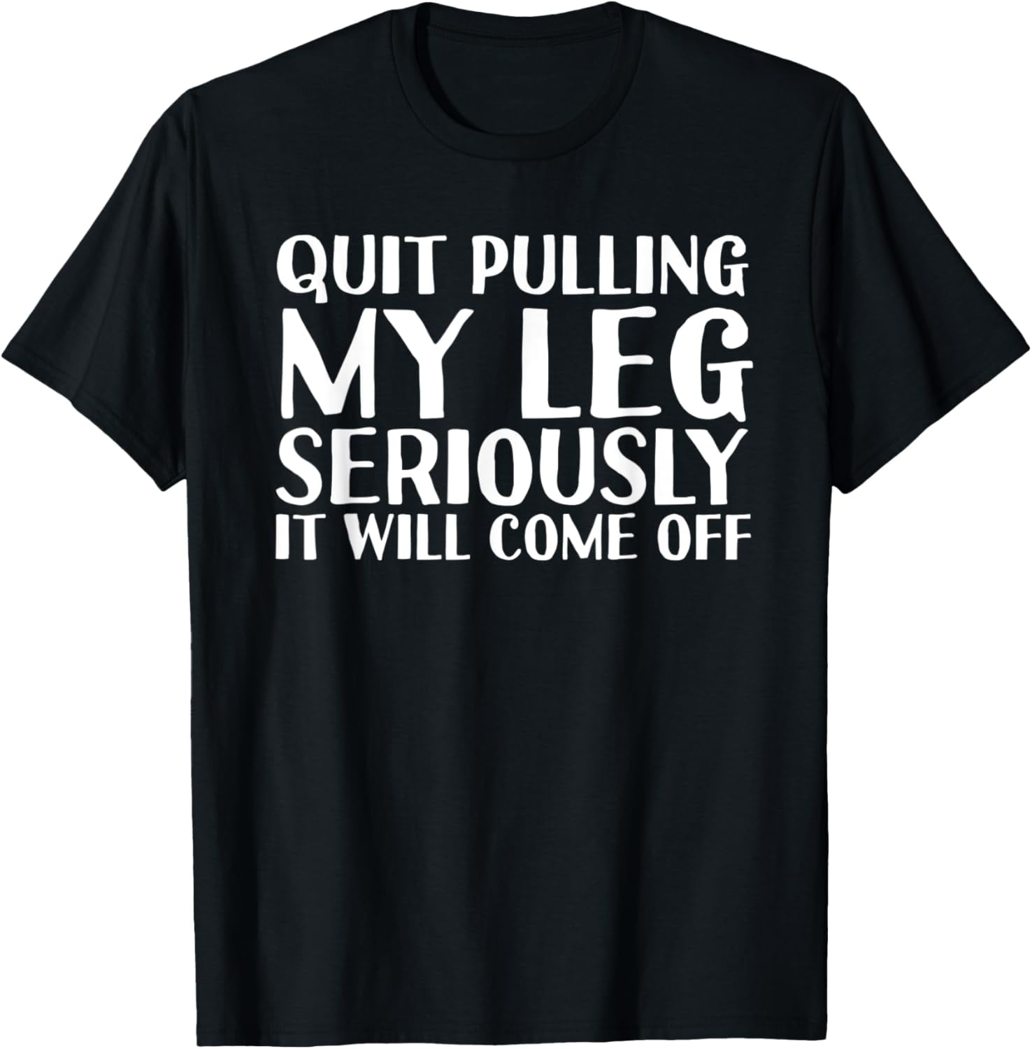 QUIT PULLING MY LEG Funny Amputation Recovery Men Gift Idea T-Shirt ...