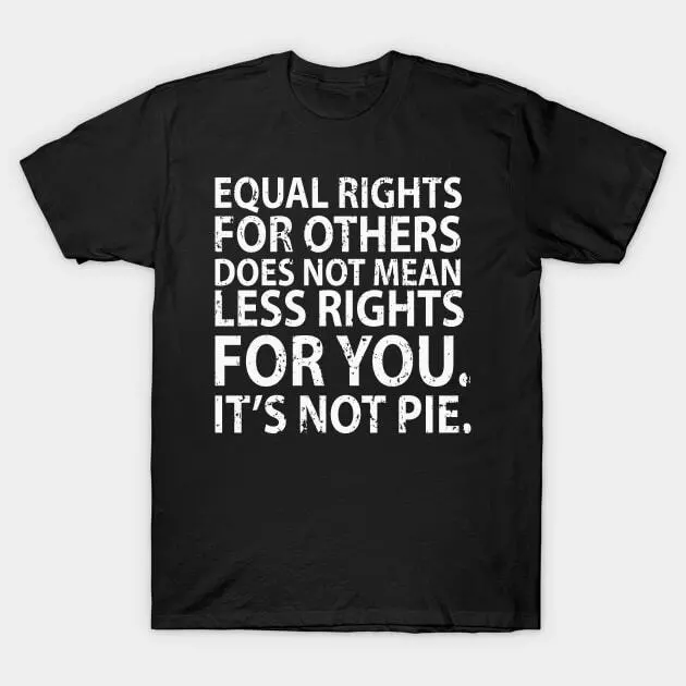QUNHSHIRT Equal rights for others does not mean less rights for you. It ...